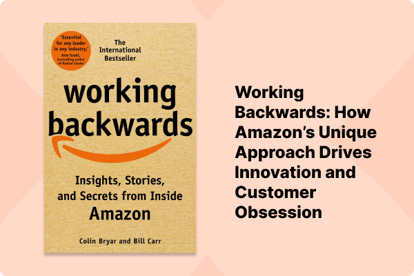 Working Backwards: How Amazon’s Unique Approach Drives Innovation and Customer Obsession